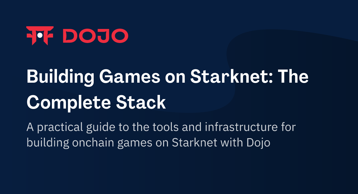Building Games on Starknet: The Complete Stack – Dojo Documentation
