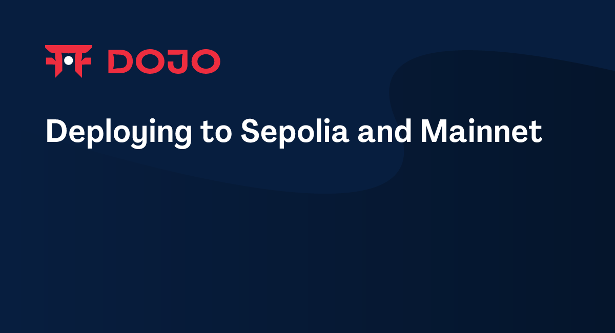 Deploying to Sepolia and Mainnet – Dojo Documentation