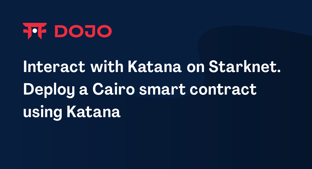 Interact with Katana on Starknet. Deploy a Cairo smart contract using Katana – Dojo Documentation